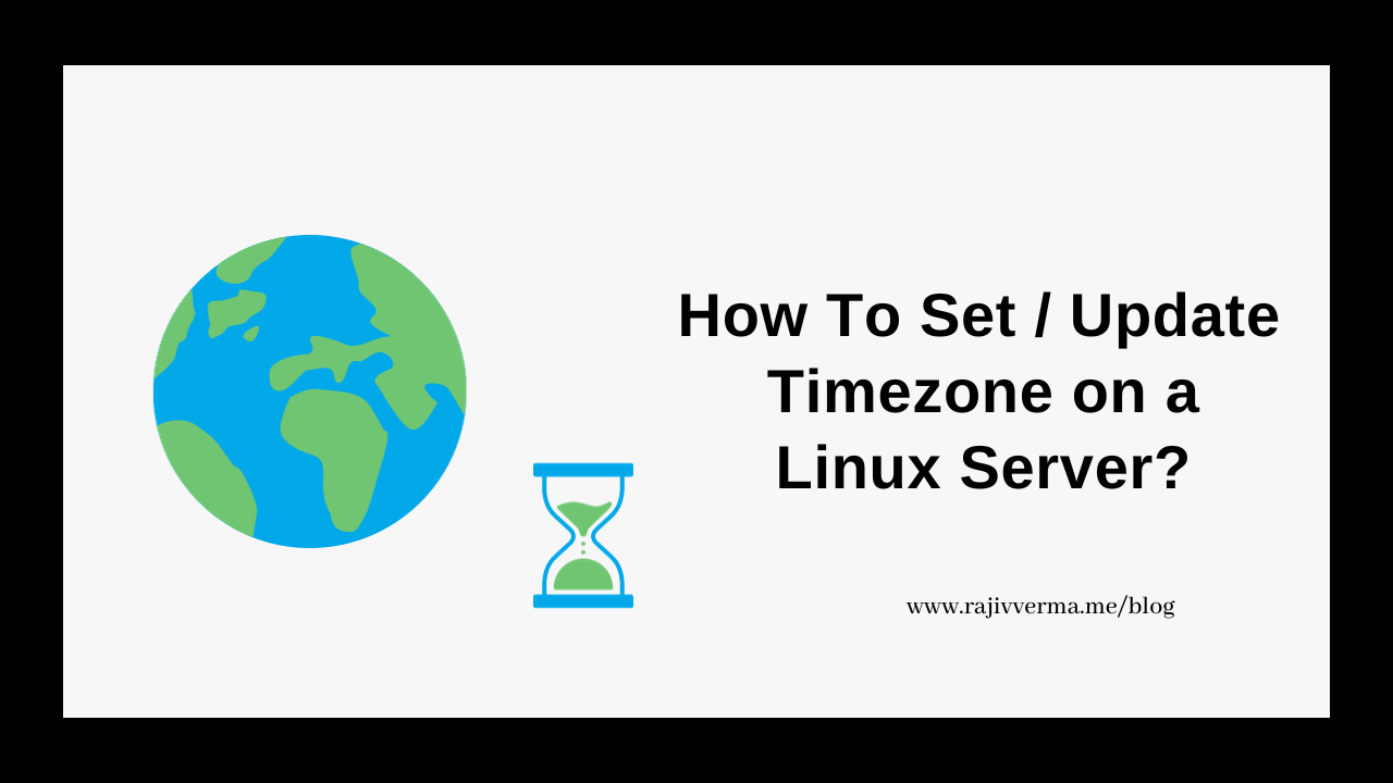 How To Set Update Timezone On A Linux Server Rajiv Verma